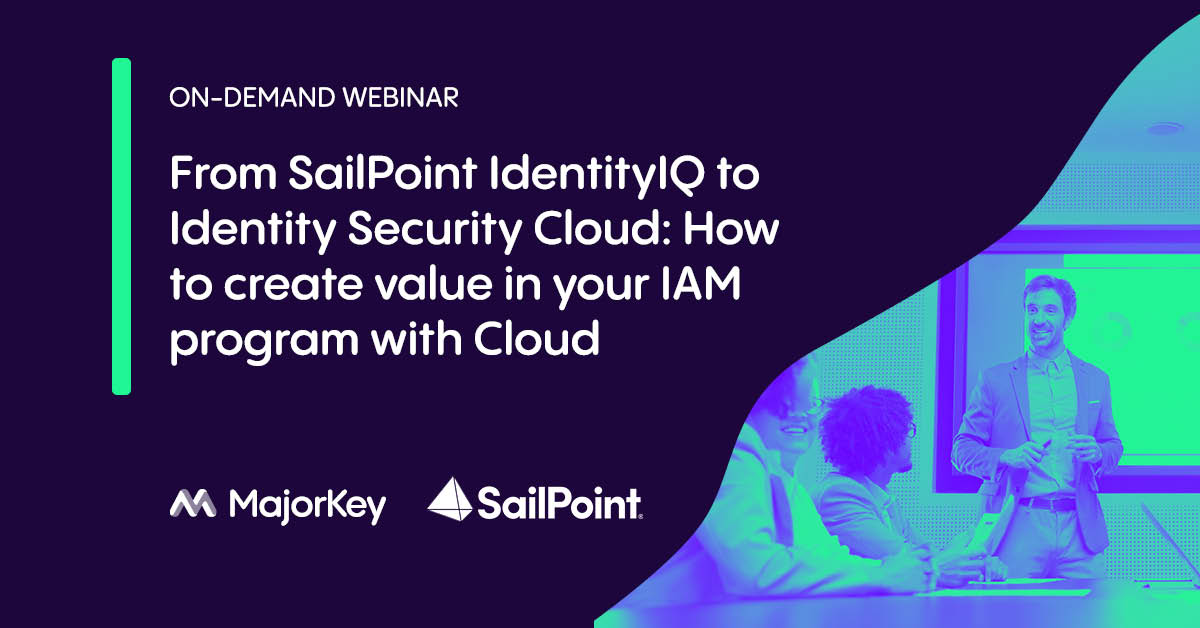 From SailPoint IdentityIQ to Identity Security Cloud: Creating value in your IAM program with ...
